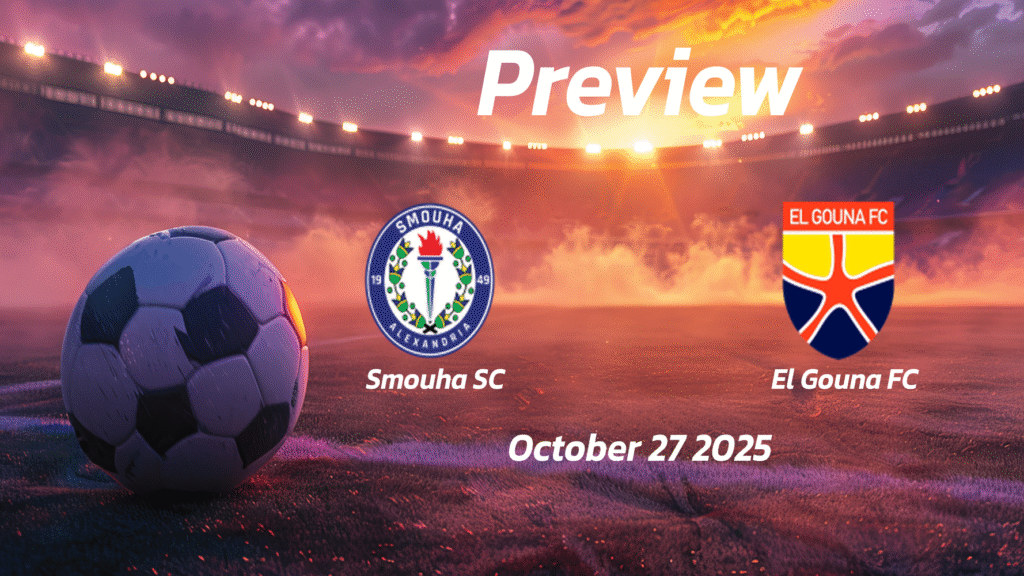Smouha SC vs El Gouna FC: Preview – Team News, Line-ups, Prediction and ...
